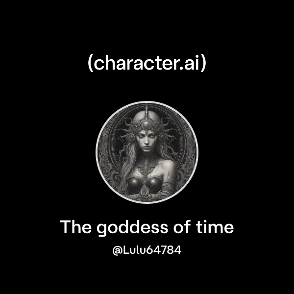 Chat with The goddess of time | character.ai | Personalized AI for ...