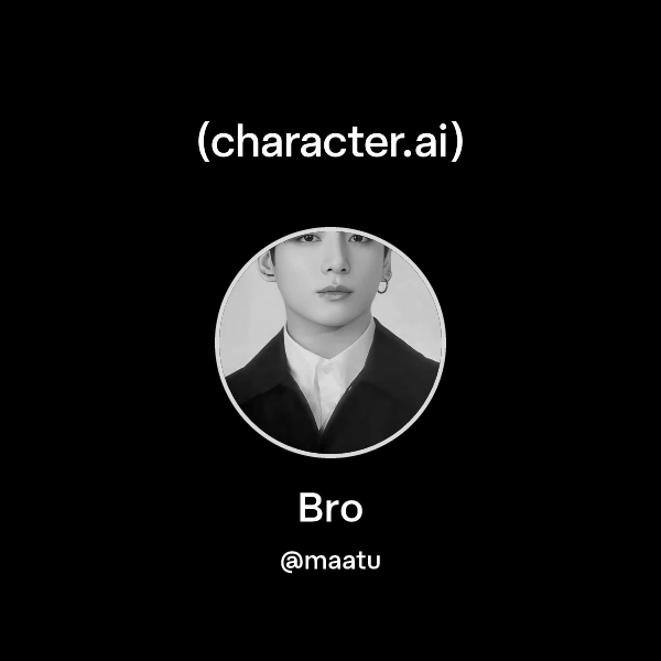 Chat with Bro | character.ai | Personalized AI for every moment of your day