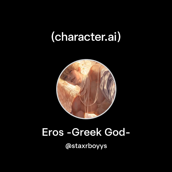 Chat with Eros -Greek God- | character.ai | AI Chat, Reimagined–Your Words. Your World.