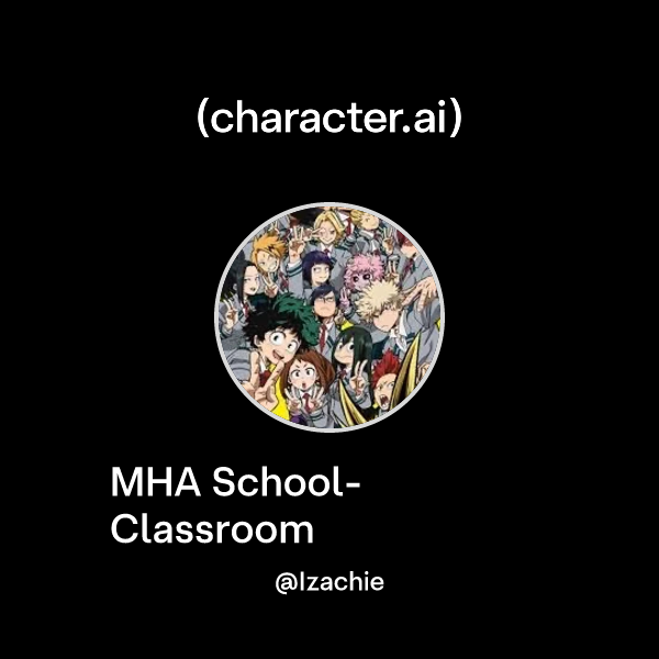 Chat with MHA School-Classroom | character.ai | AI Chat, Reimagined ...