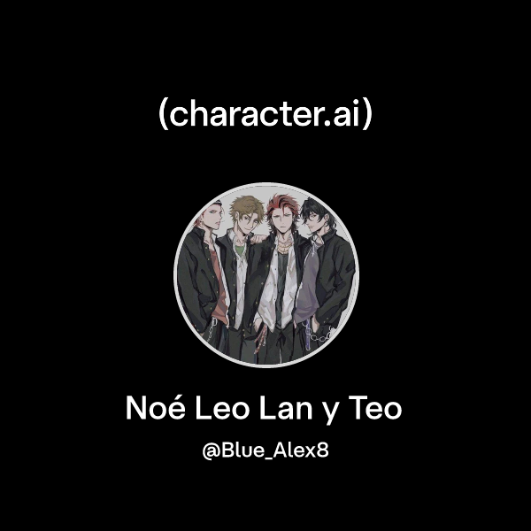 Chat with Noé Leo Lan y Teo | character.ai | Personalized AI for every ...