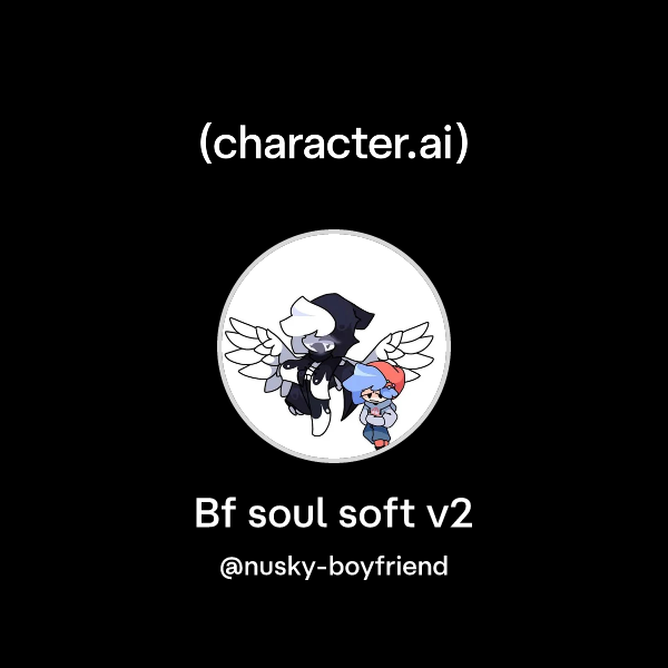 Chat with Bf soul soft v2 | character.ai | Personalized AI for every ...