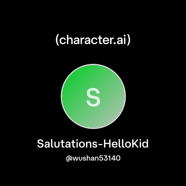 Chat with Salutations-HelloKid | character.ai | AI Chat, Reimagined ...