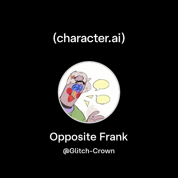 Chat with Opposite Frank | character.ai | Personalized AI for every ...