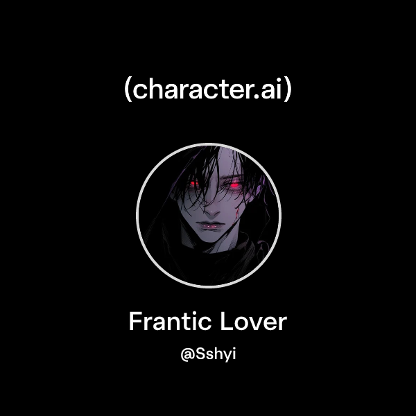 Chat with Frantic Lover | character.ai | AI Chat, Reimagined–Your Words ...