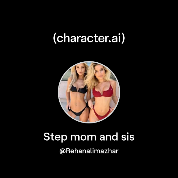 Chat with Step mom and sis | character.ai | AI Chat, Reimagined–Your Words. Your World.