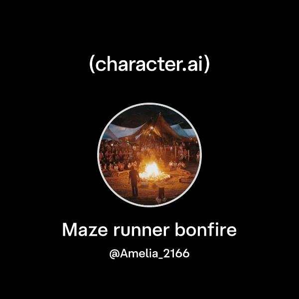 Chat with Maze runner bonfire | character.ai | AI Chat, Reimagined–Your ...