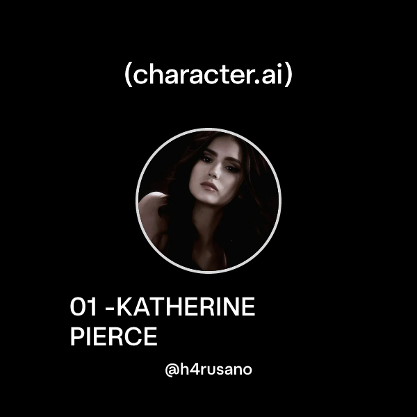 Chat with 01 -KATHERINE PIERCE | character.ai | Personalized AI for ...