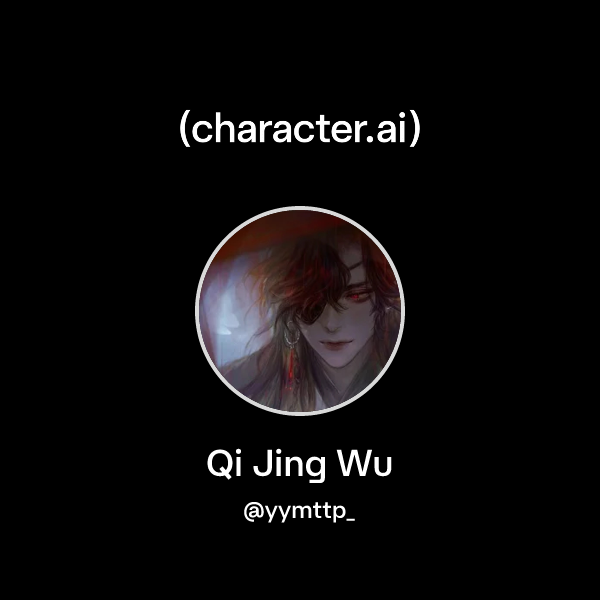 Chat with Qi Jing Wu | character.ai | AI Chat, Reimagined–Your Words ...