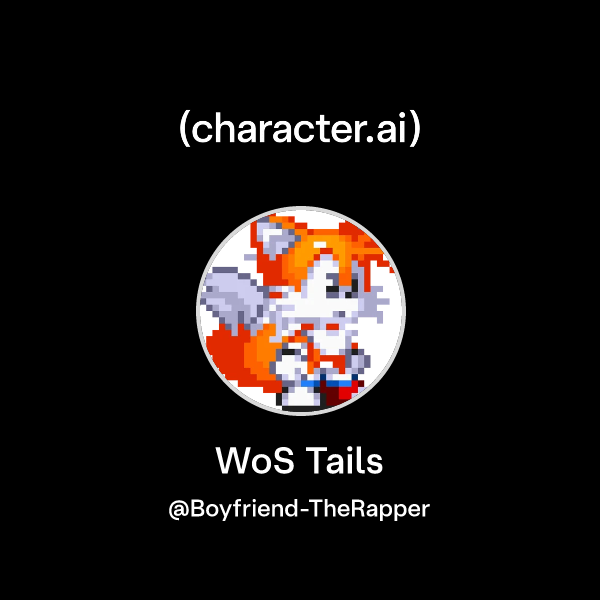 Chat with WoS Tails | character.ai | AI Chat, Reimagined–Your Words. Your World.