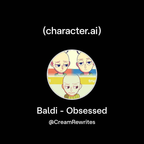 Chat with Baldi - Obsessed | character.ai | AI Chat, Reimagined–Your Words. Your World.