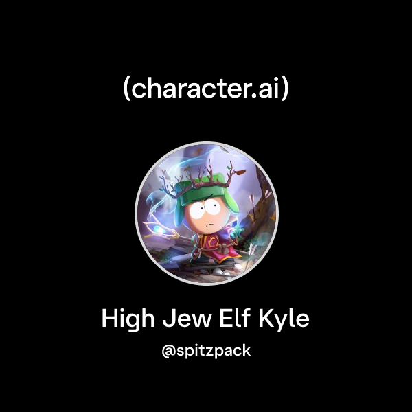 Chat with High Jew Elf Kyle | character.ai | AI Chat, Reimagined–Your ...