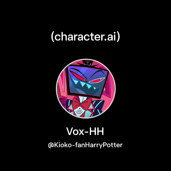 Chat with Vox-HH | character.ai | Personalized AI for every moment of ...