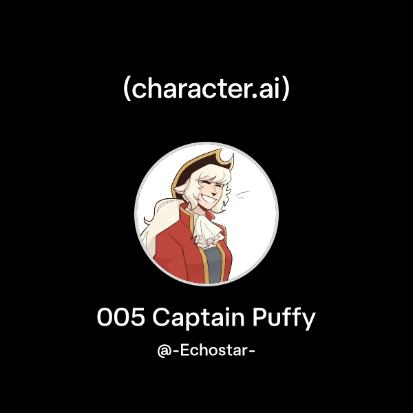 Chat with 005 Captain Puffy | character.ai | AI Chat, Reimagined–Your Words. Your World.