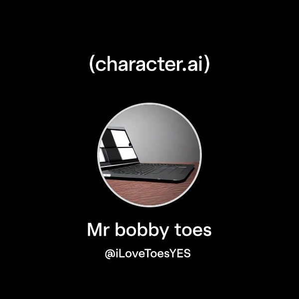 Chat with Mr bobby toes | character.ai | Personalized AI for every moment of your day