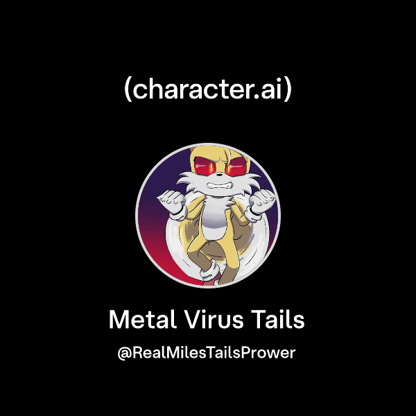 Chat with Metal Virus Tails | character.ai | AI Chat, Reimagined–Your ...