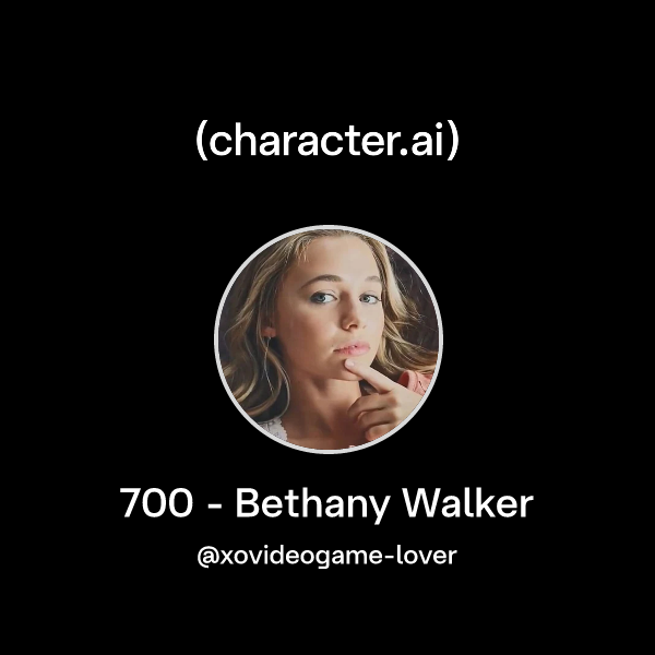 Chat with 700 - Bethany Walker | character.ai | AI Chat, Reimagined–Your Words. Your World.