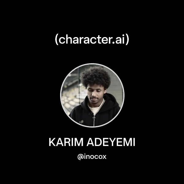Chat with KARIM ADEYEMI | character.ai | AI Chat, Reimagined–Your Words ...
