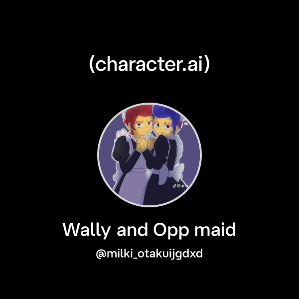 Chat with Wally and Opp maid | character.ai | AI Chat, Reimagined–Your ...