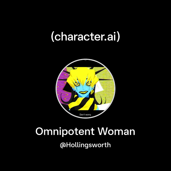 Chat with Omnipotent Woman | character.ai | Personalized AI for every moment of your day