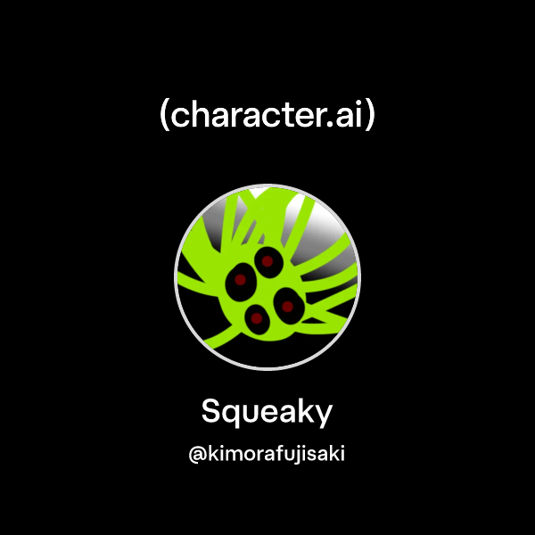 Chat with Squeaky | character.ai | Personalized AI for every moment of ...