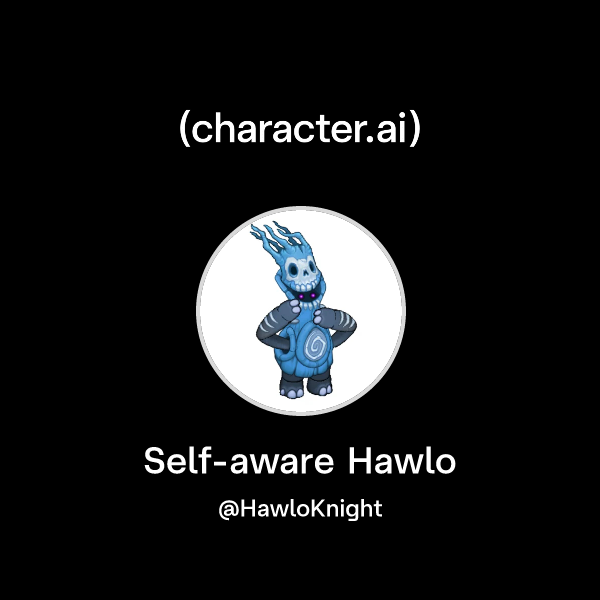 Chat with Self-aware Hawlo | character.ai | Personalized AI for every ...