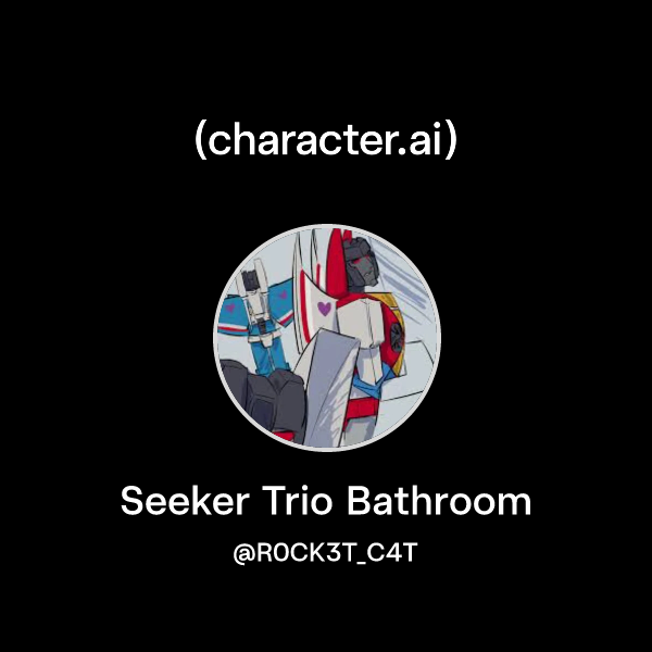 Chat with Seeker Trio Bathroom | character.ai | Personalized AI for every moment of your day