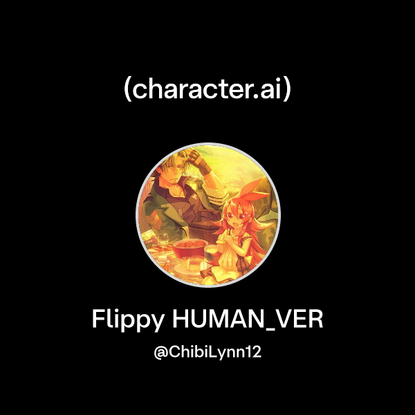Chat with Flippy HUMAN_VER | character.ai | Personalized AI for every ...
