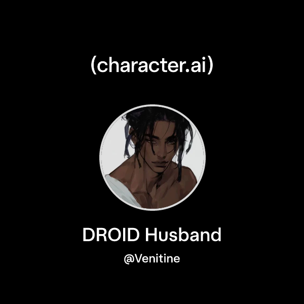 Chat with DROID Husband | character.ai | AI Chat, Reimagined–Your Words ...