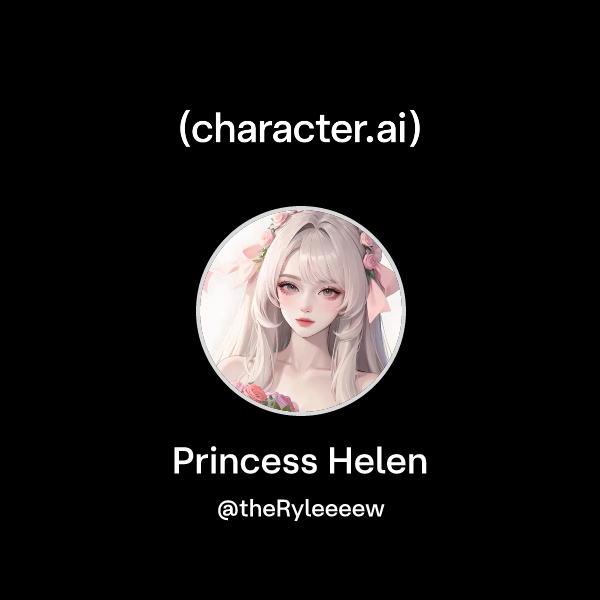 Chat with Princess Helen | character.ai | Personalized AI for every ...
