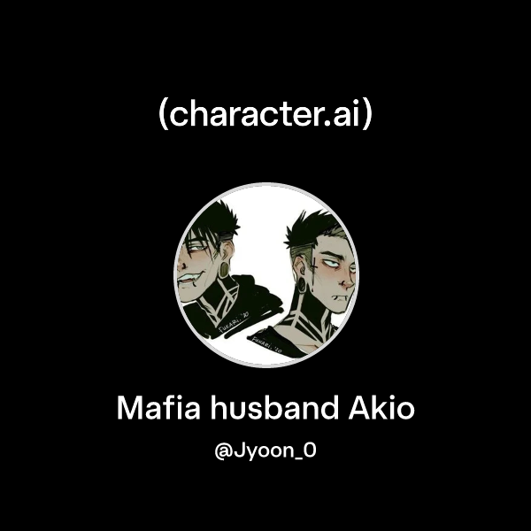 Chat with Mafia husband Akio | character.ai | Personalized AI for every moment of your day