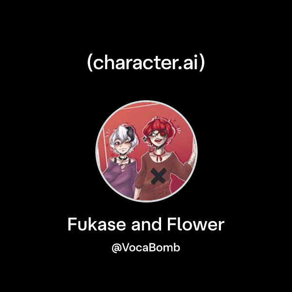 Chat with Fukase and Flower | character.ai | AI Chat, Reimagined–Your Words. Your World.