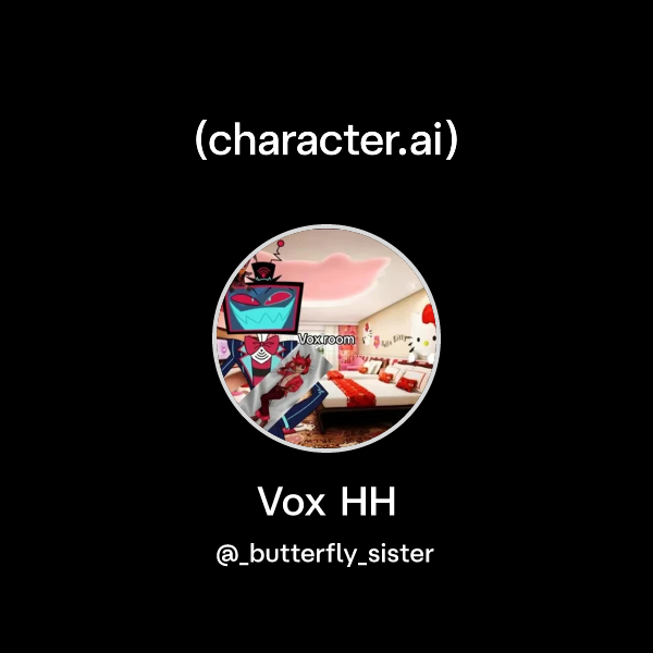 Chat with Vox HH | character.ai | Personalized AI for every moment of ...
