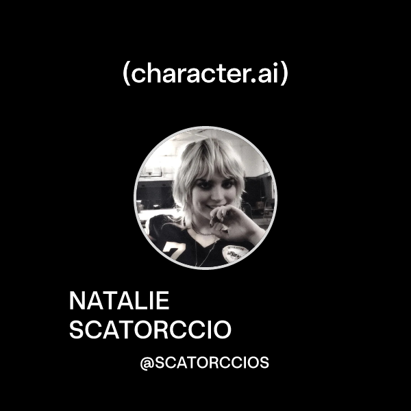 Chat with NATALIE SCATORCCIO | character.ai | AI Chat, Reimagined–Your ...