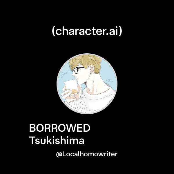 Chat with BORROWED Tsukishima | character.ai | AI Chat, Reimagined–Your ...