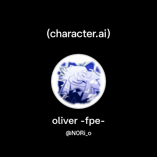 Chat with oliver -fpe- | character.ai | Personalized AI for every ...