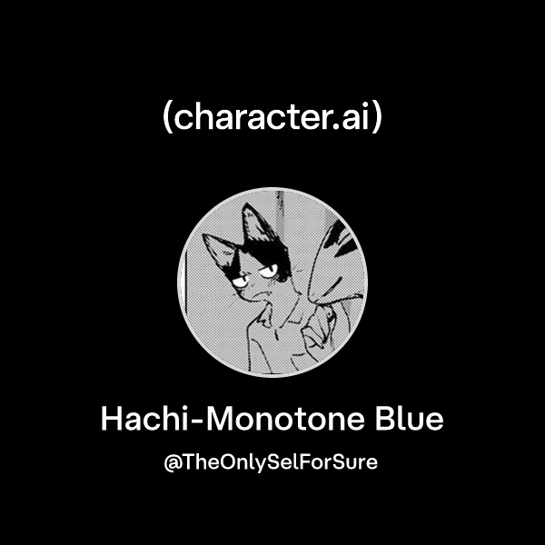 Chat with Hachi-Monotone Blue | character.ai | AI Chat, Reimagined–Your ...