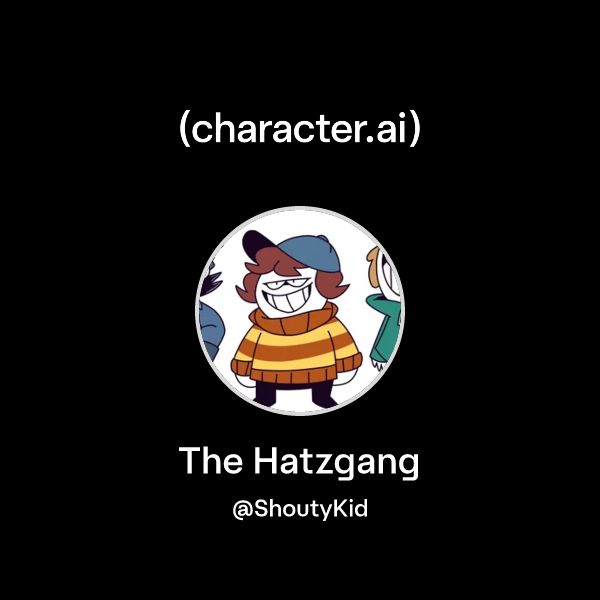 Chat with The Hatzgang | character.ai | AI Chat, Reimagined–Your Words ...