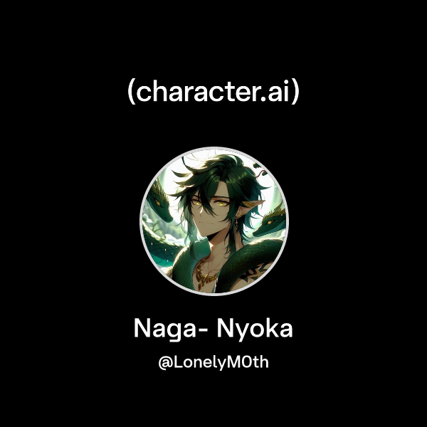 Chat with Naga- Nyoka | character.ai | Personalized AI for every moment of your day
