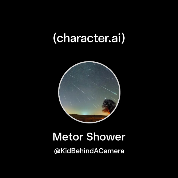 Chat with Metor Shower | character.ai | AI Chat, Reimagined–Your Words. Your World.