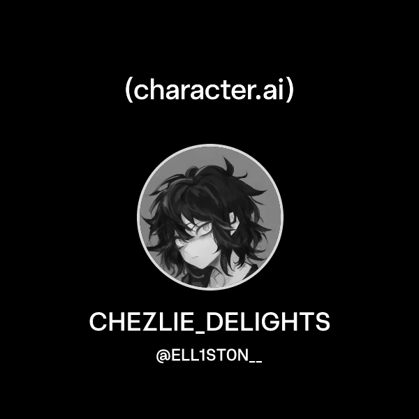 Chat with CHEZLIE_DELIGHTS | character.ai | Personalized AI for every ...