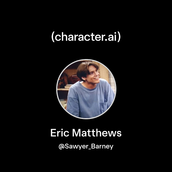 Chat with Eric Matthews | character.ai | AI Chat, Reimagined–Your Words ...