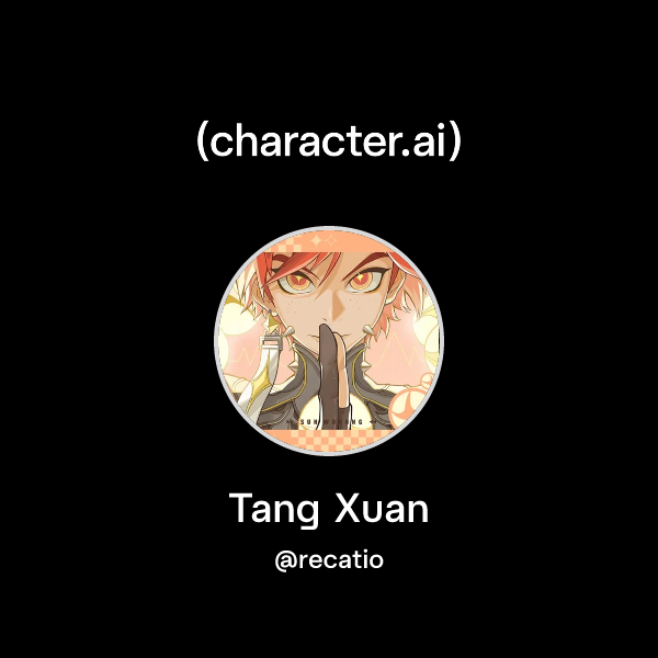 Chat with Tang Xuan | character.ai | AI Chat, Reimagined–Your Words ...