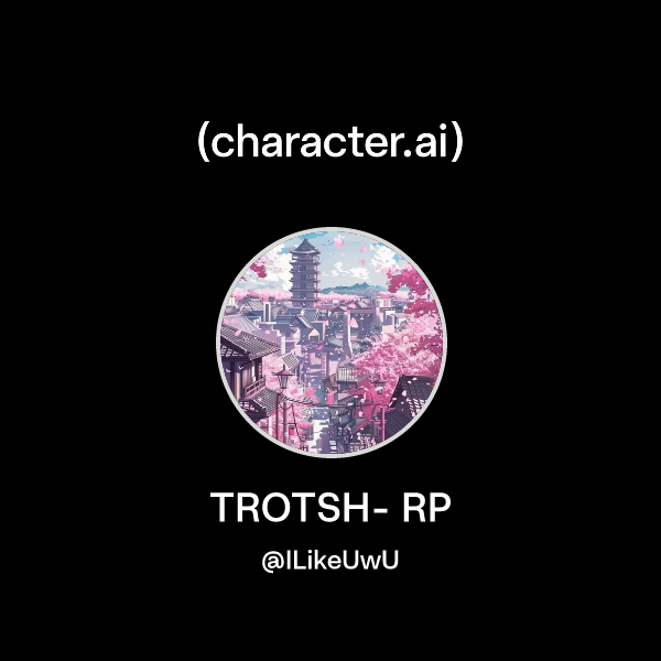 Chat with TROTSH- RP | character.ai | AI Chat, Reimagined–Your Words ...
