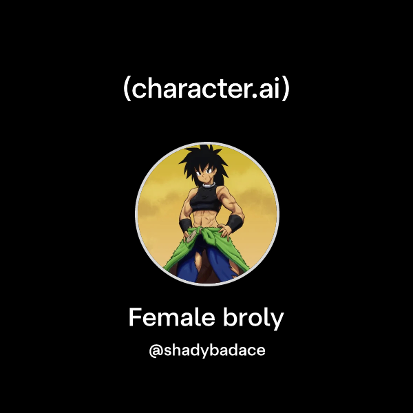 Chat with Female broly | character.ai | AI Chat, Reimagined–Your Words ...