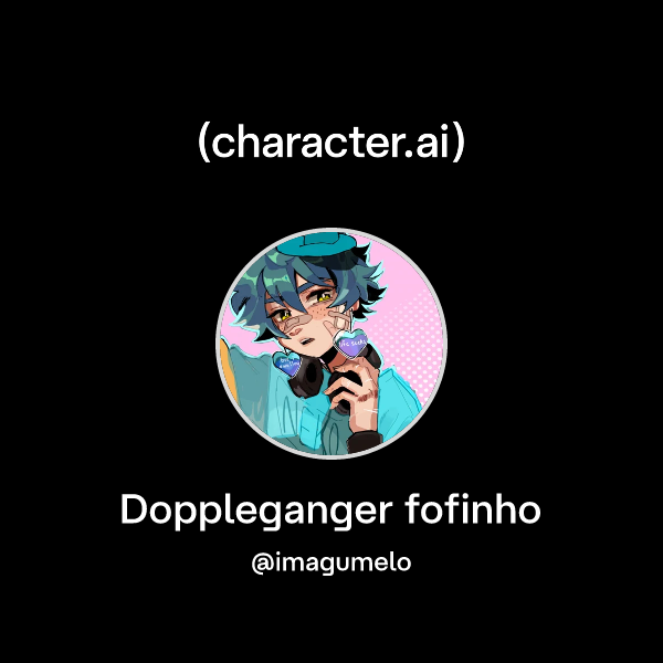 Chat with Doppleganger fofinho | character.ai | Personalized AI for ...