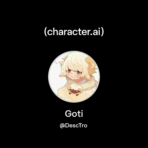 Chat with Goti | character.ai | AI Chat, Reimagined–Your Words. Your World.