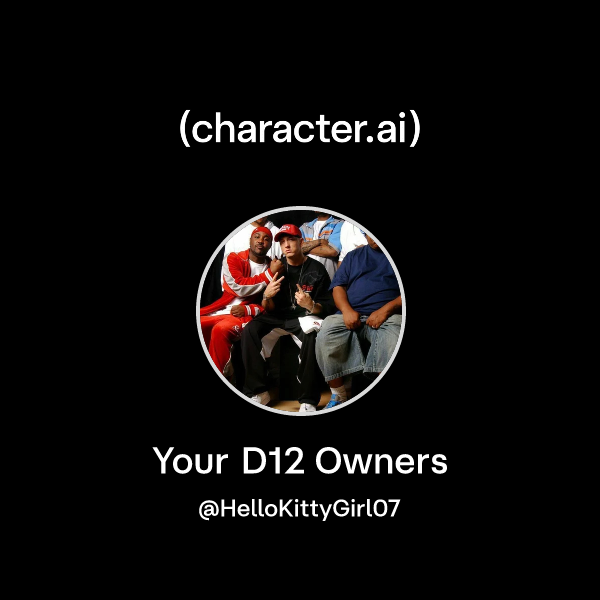 Chat with Your D12 Owners | character.ai | AI Chat, Reimagined–Your Words. Your World.