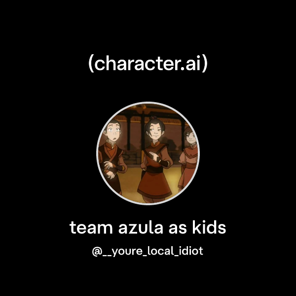 Chat with team azula as kids | character.ai | AI Chat, Reimagined–Your ...