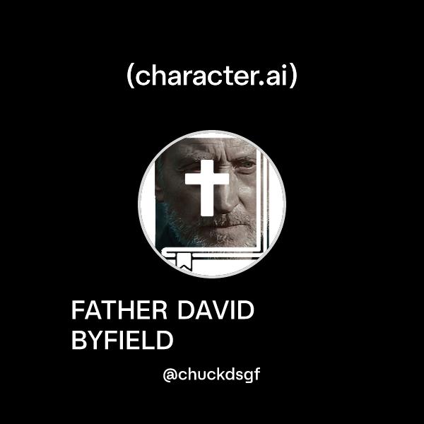 Chat with FATHER DAVID BYFIELD | character.ai | AI Chat, Reimagined ...